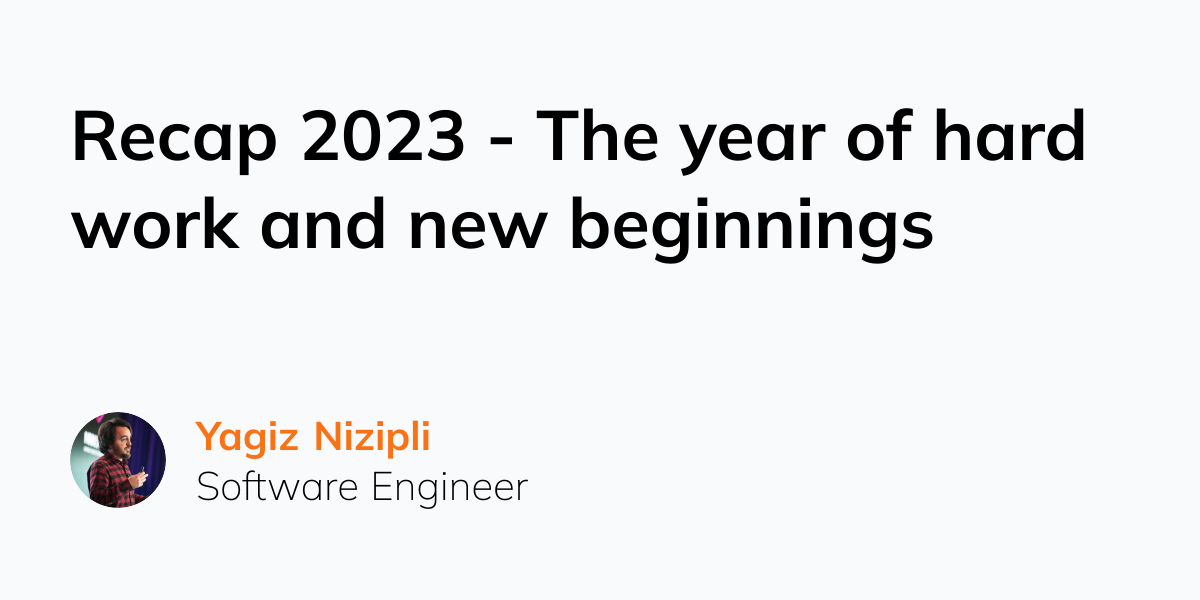 Recap 2023 - The year of hard work and new beginnings - Yagiz Nizipli's blog